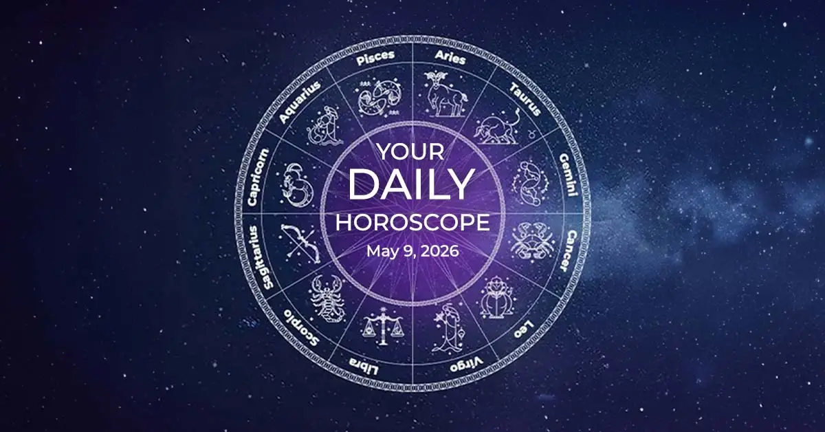 Your Daily Horoscope Today May 9, 2026 All Zodiac Signs